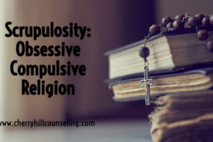 Scrupulosity: Obsessive Compulsive Religion - Cherry Hill Counseling