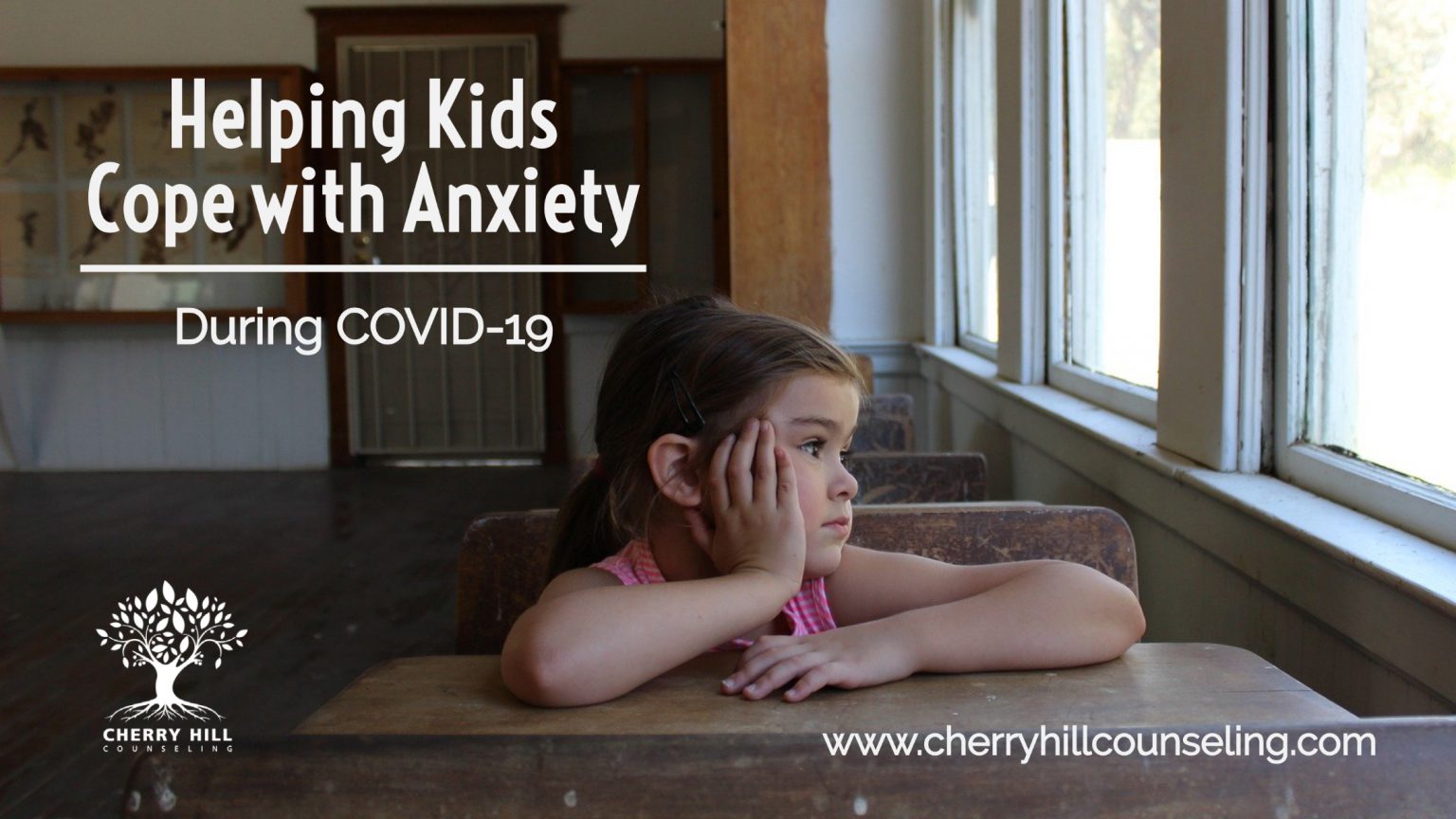 Helping Kids Cope with Anxiety During COVID-19 - Cherry Hill Counseling